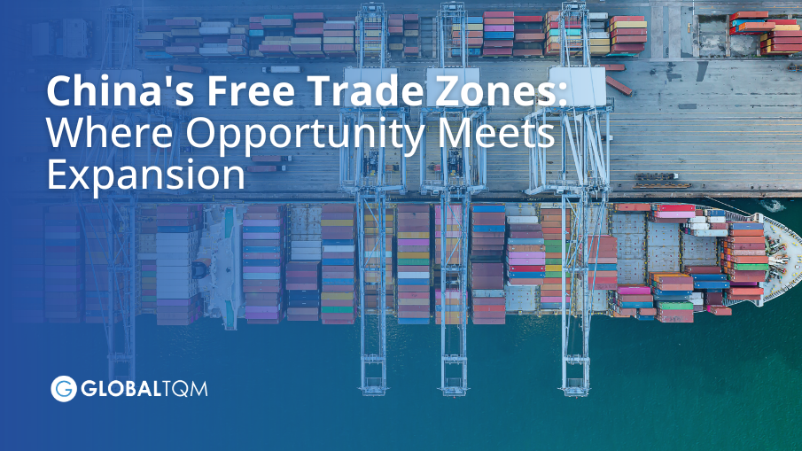 China's Free Trade Zones: Where Opportunity Meets Expansion – GlobalTQM